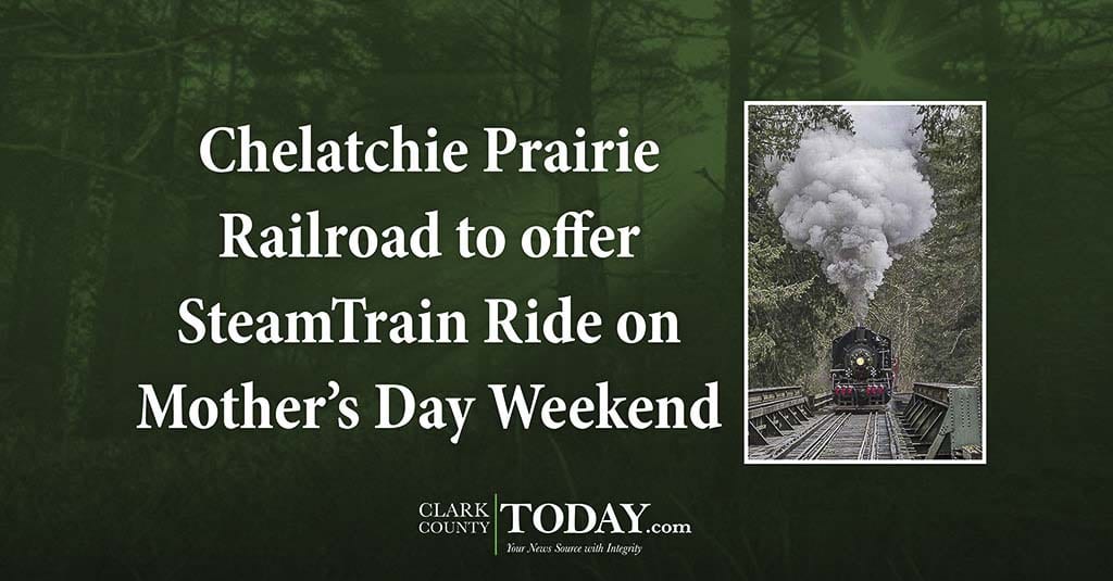 Chelatchie Prairie Railroad to offer SteamTrain Ride on Mother’s Day ...
