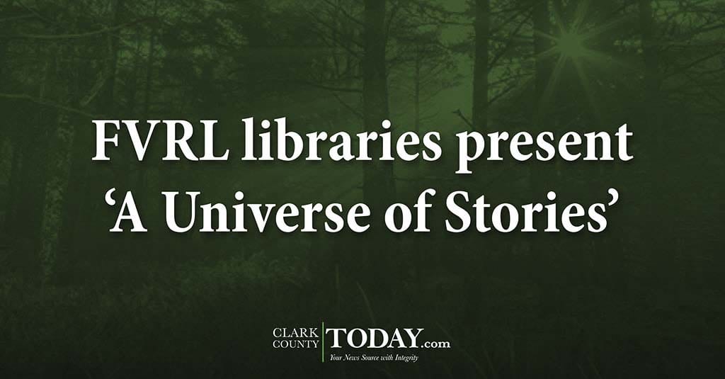 FVRL libraries present ‘A Universe of Stories’ - ClarkCountyToday.com